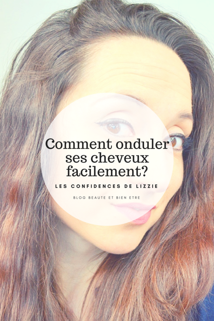 Comment onduler ses cheveux facilement? - Les confidences de Lizzie ...